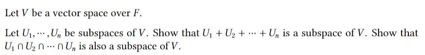 Solved Let V be a vector space over F. Let U1,⋯,Un be | Chegg.com