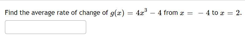 Solved Find the average rate of change of g(x) = 4x3 = 4 | Chegg.com