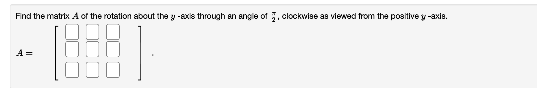 Solved Find the matrix A of the rotation about the y-axis | Chegg.com