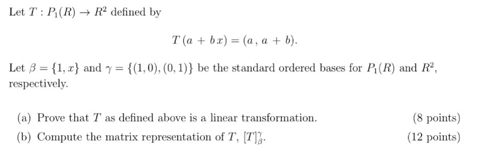 Solved Let T:P1(R)→R2 ﻿defined byT(a+bx)=(a,a+b).Let β={1,x} | Chegg.com