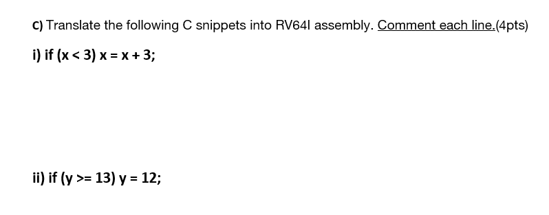 Solved C) Translate the following C snippets into RV64I | Chegg.com Solved C) Translate the following C snippets into RV64I | Chegg.com