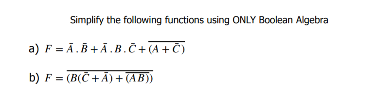 Solved Simplify the following functions using ONLY Boolean | Chegg.com