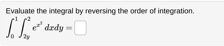 Solved Evaluate the integral by reversing the order of | Chegg.com