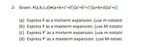 Solved Given: F(a,b,c,d)=(a+b+c′+d′)(a′+b′+c′)(a+b+d)(a′+c) | Chegg.com