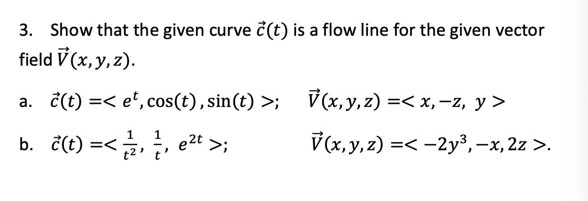 Solved a 3. Show that the given curve c(t) is a flow line | Chegg.com