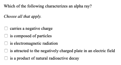 Solved Which of the following characterizes an alpha ray? | Chegg.com