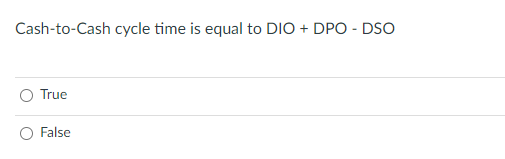 Solved Cash-to-Cash cycle time is equal to DIO + DPO - DSO O | Chegg.com