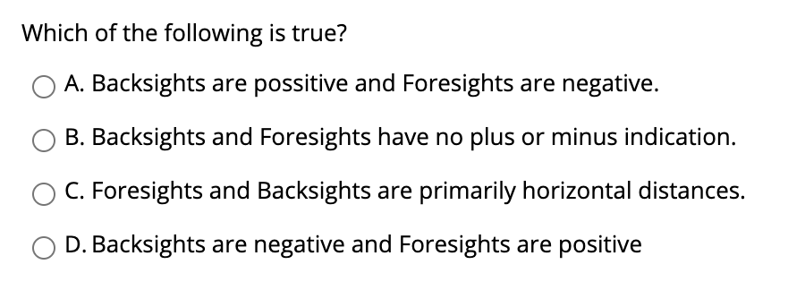 Solved Which of the following is true? A. Backsights are | Chegg.com
