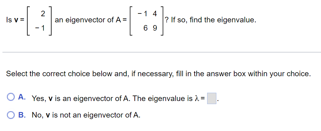 Solved Is v=[2−1] an eigenvector of A=[−1649] ? If so, find | Chegg.com