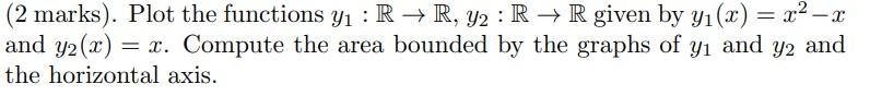 Solved (2 marks). Plot the functions y1:R→R,y2:R→R given by | Chegg.com