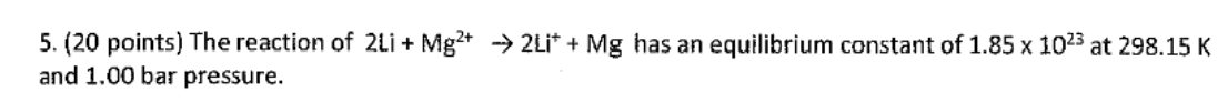 Solved 5. (20 points) The reaction of 2Li+Mg2+→2Li++Mg has | Chegg.com