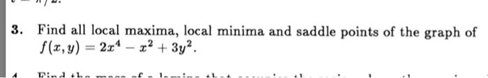 Solved 3. Find all local maxima, local minima and saddle | Chegg.com