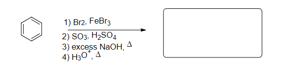 Solved 1) Br2,FeBr3 2) SO3,H2SO4 3) excess NaOH,Δ 4) H3O+,Δ | Chegg.com