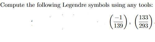 Solved Compute the following Legendre symbols using any | Chegg.com