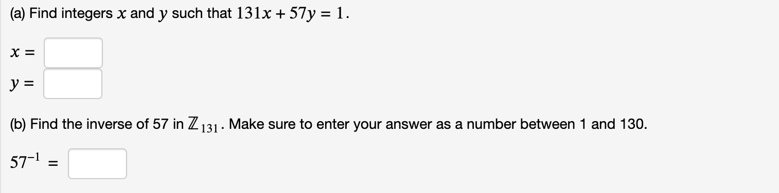 Solved (a) Find integers x and y such that 131x+57y=1. x= y= | Chegg.com