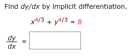 Solved Find dy/dx by implicit differentiation. X4/3 + y4/3 = | Chegg.com