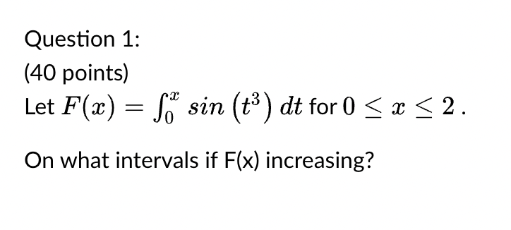 Solved Question 1:(40 ﻿points)Let F(x)=∫0xsin(t3)dt ﻿for | Chegg.com
