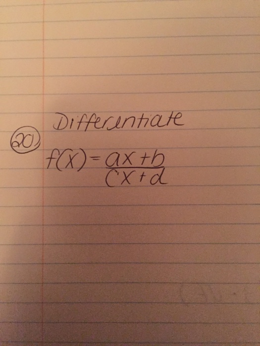 Solved Differentiate f(x) = ax + b/cx + d | Chegg.com Solved Differentiate f(x) = ax + b/cx + d | Chegg.com