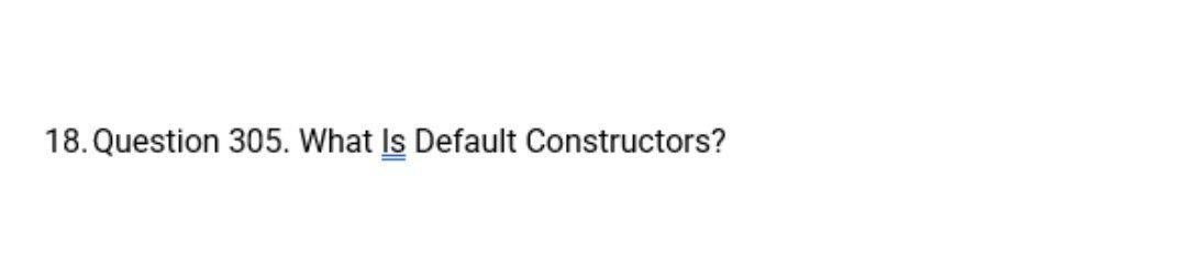 Solved 18. Question 305. What Is Default Constructors? | Chegg.com