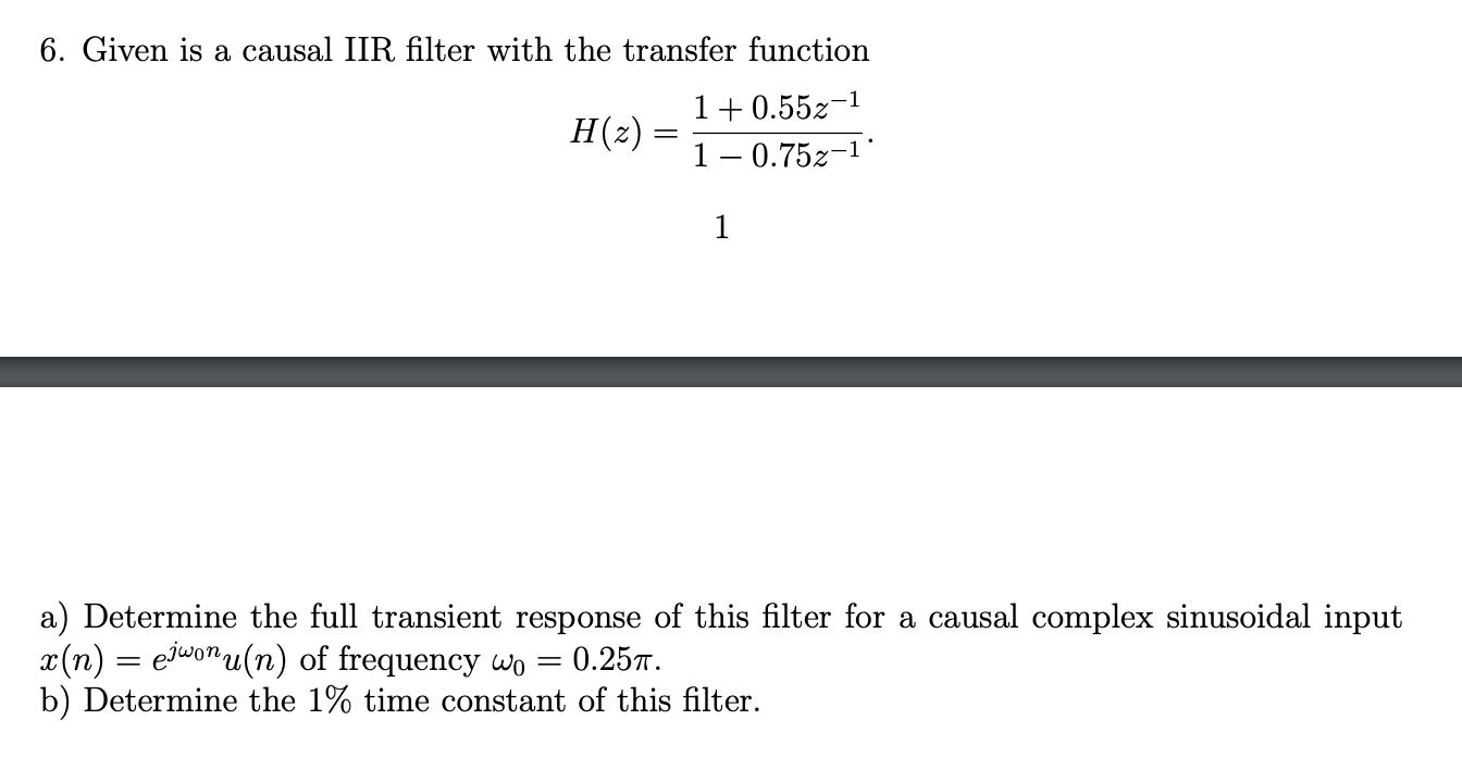Solved 6. Given is a causal IIR filter with the transfer | Chegg.com