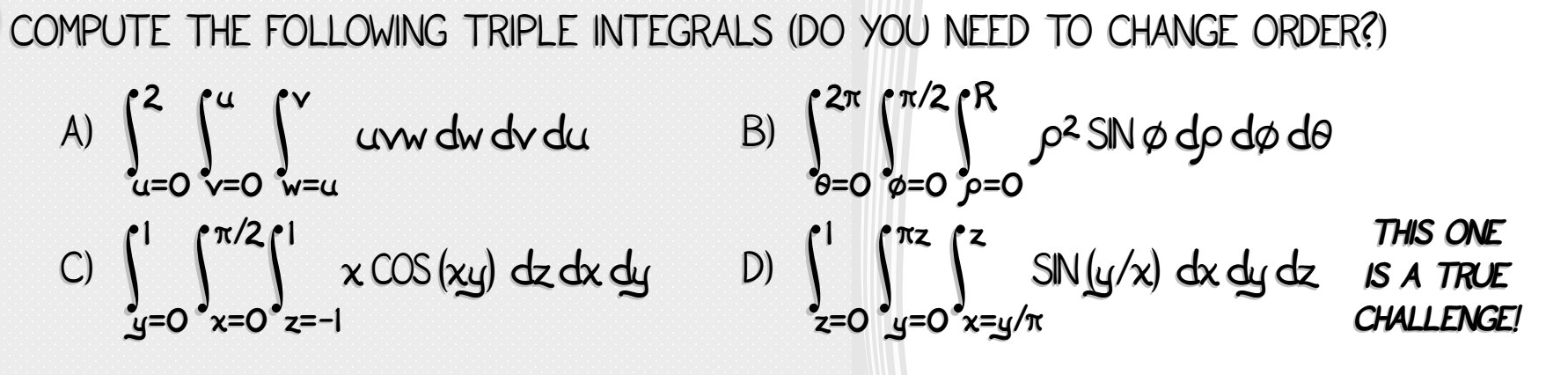 Solved COMPUTE THE FOLLOWING TRIPLE INTEGRALS (DO YOU NEED | Chegg.com