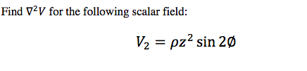 Solved Find V2V for the following scalar field: V2 = pz2 sin | Chegg.com