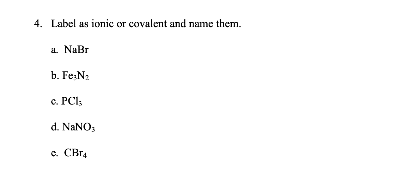 Solved 4. Label as ionic or covalent and name them. a. NaBr | Chegg.com