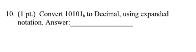 Solved 10. (1 pt.) Convert 10101, to Decimal, using expanded | Chegg.com
