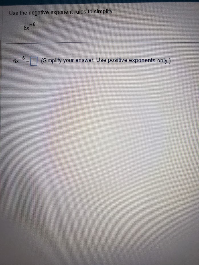 Solved Use the negative exponent rules to simplify. −6x−6 | Chegg.com