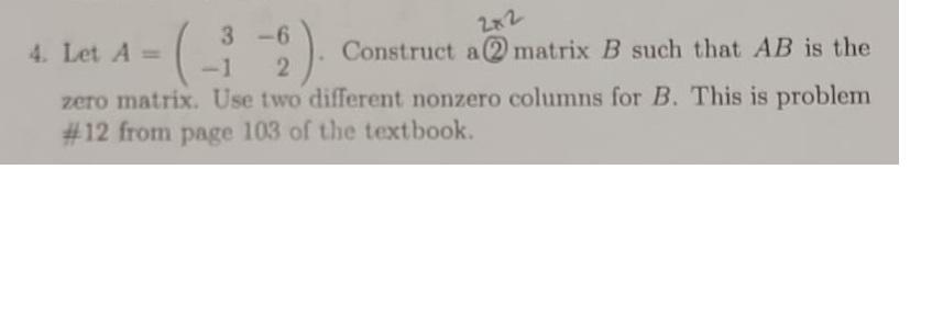 Solved 4. Let A=(3−1−62). Construct a(2) matrix B such that | Chegg.com