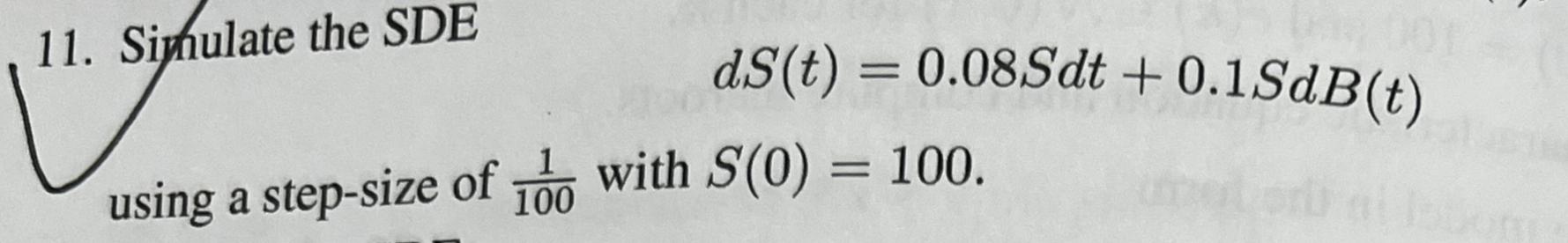 Solved 11. Simulate the SDE dS(t) = 0.08Sdt + 0.13dB(t) = = | Chegg.com