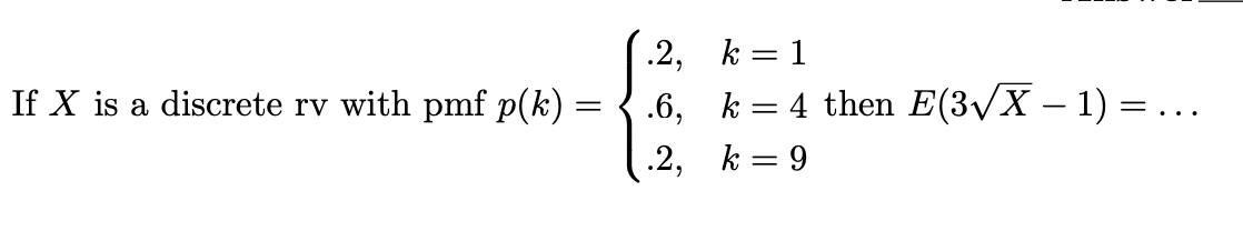 Solved If X is a discrete rv with pmf p(k) .2, k=1 .6, k = 4 | Chegg.com