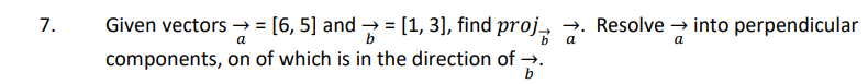 Solved 7. Given vectors aa=[6,5] and bb=[1,3], find projba→. | Chegg.com