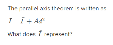 Solved The parallel axis theorem is written | Chegg.com