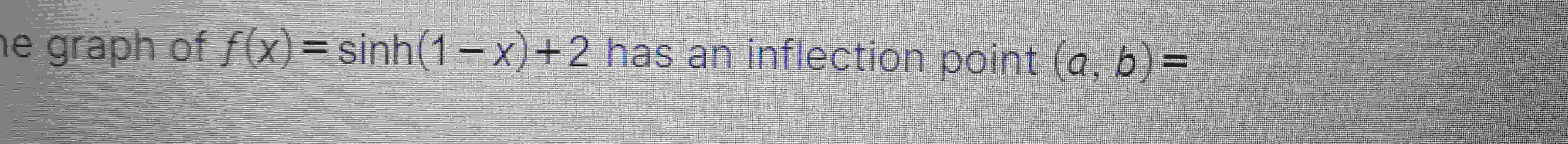 Solved graph of f(x)=sinh(1-x)+2 ﻿has an inflection point | Chegg.com