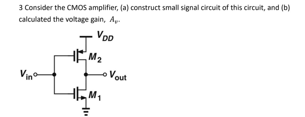 Solved 3 Consider the CMOS amplifier, (a) construct small | Chegg.com