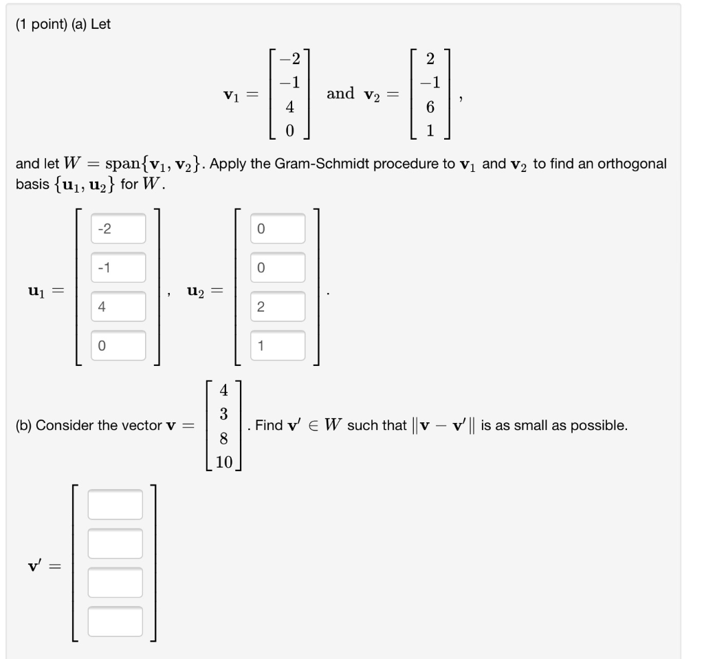 Solved (1 point) (a) Let 2 2 -1 1 Vi = and V2 = 4 6 0 1 = | Chegg.com Solved (1 point) (a) Let 2 2 -1 1 Vi = and V2 = 4 6 0 1 = | Chegg.com