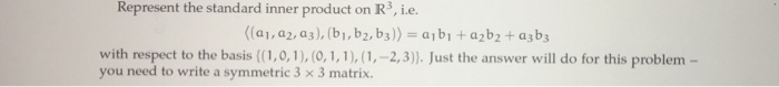 Solved Represent the standard inner product on R3,i.e. ((a1, | Chegg.com