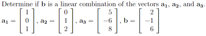 Solved Determine if b is a linear combination of the vectors | Chegg.com