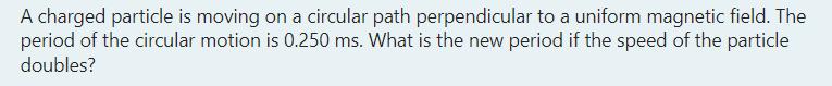 Solved A charged particle is moving on a circular path | Chegg.com
