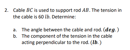 Solved 2. Cable BC is used to support rod AB. The tension in | Chegg.com