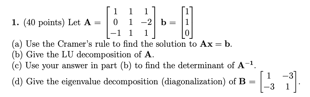 Solved 1. (40 points) Let A=⎣⎡10−11111−21⎦⎤b=⎣⎡110⎦⎤ (a) Use | Chegg.com Solved 1. (40 points) Let A=⎣⎡10−11111−21⎦⎤b=⎣⎡110⎦⎤ (a) Use | Chegg.com