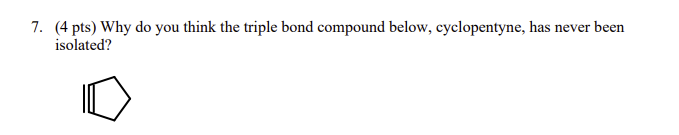 Solved 7. (4 pts) Why do you think the triple bond compound | Chegg.com