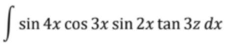 Solved sin 4x cos 3x sin 2x tan 3z dx | Chegg.com