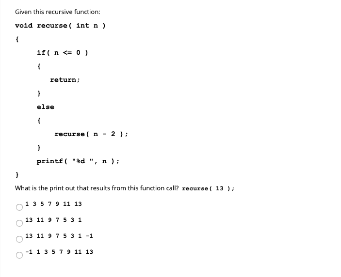 Solved Given this recursive function: void recurse( int n) { | Chegg.com
