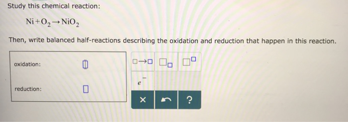 Solved Study this chemical reaction: Ni +02→NiO2 Then, write | Chegg.com