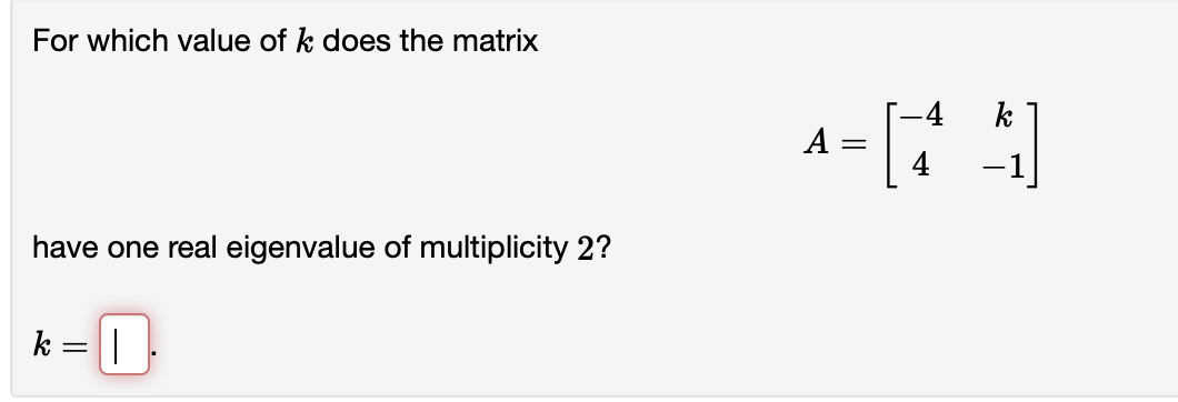 Solved For which value of k does the matrix 4. A7) [1 A= k | Chegg.com