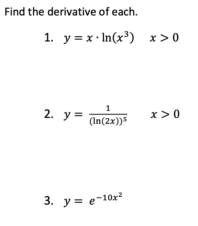Solved Find the derivative of each. 1. y=x⋅ln(x3)x>0 2. | Chegg.com