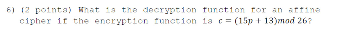 Solved 6) (2 points) What is the decryption function for an | Chegg.com