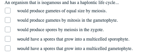 Solved An organism that is isogamous and has a haplontic | Chegg.com